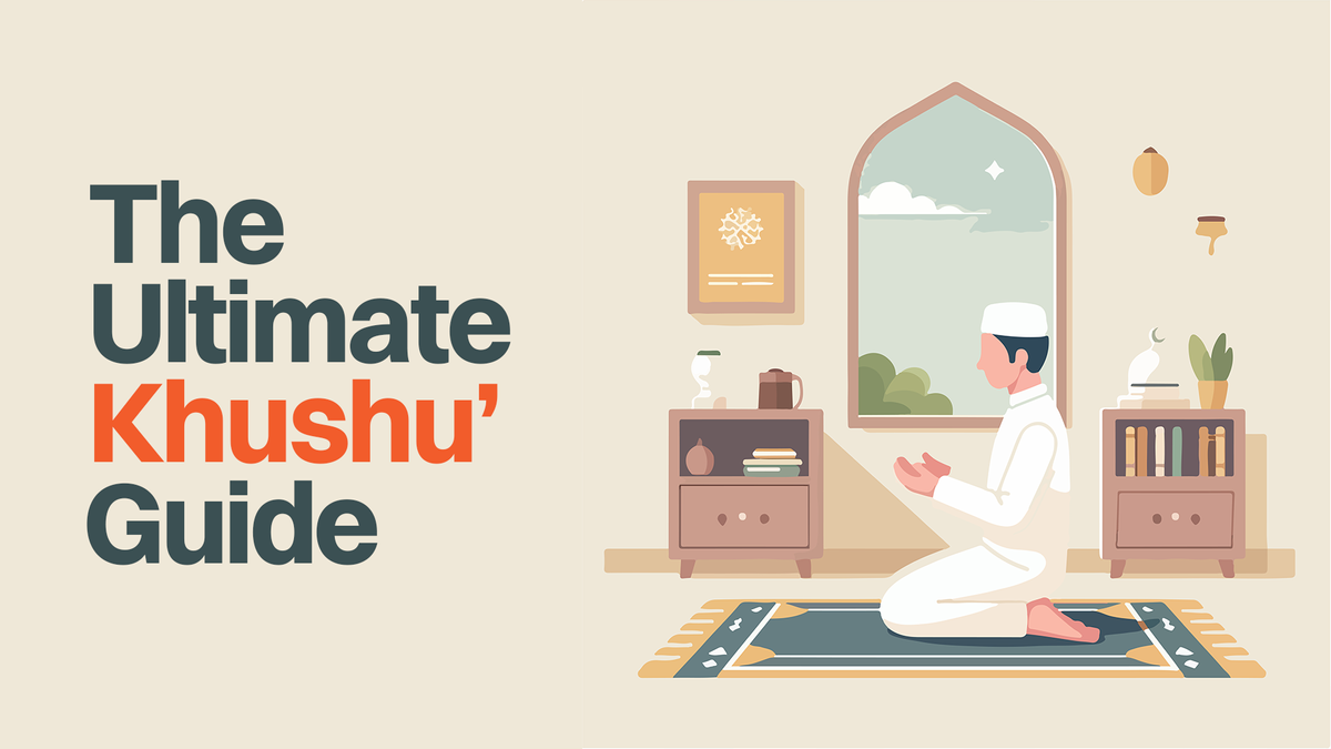 The Ultimate Khushu’ Guide: Taste The Sweetness of Salah