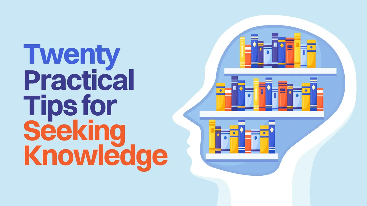 20 Practical Tips for Seeking Knowledge