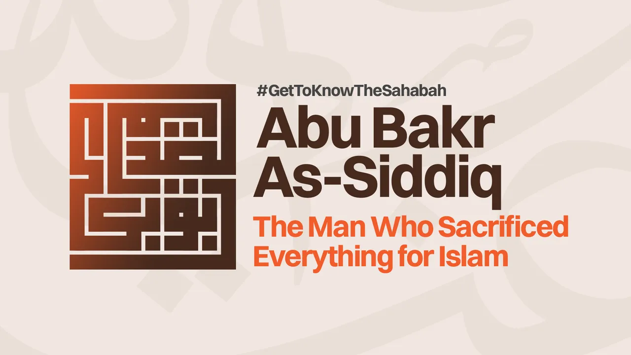 Abu Bakr As-Siddiq: The Man Who Sacrificed Everything for Islam
