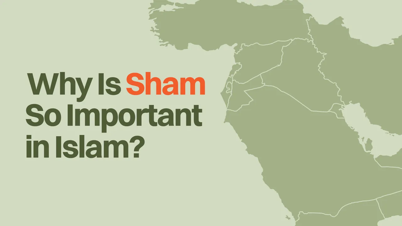 Why Is Sham So Important in Islam? The Blessed Land in Qur’an & Hadith